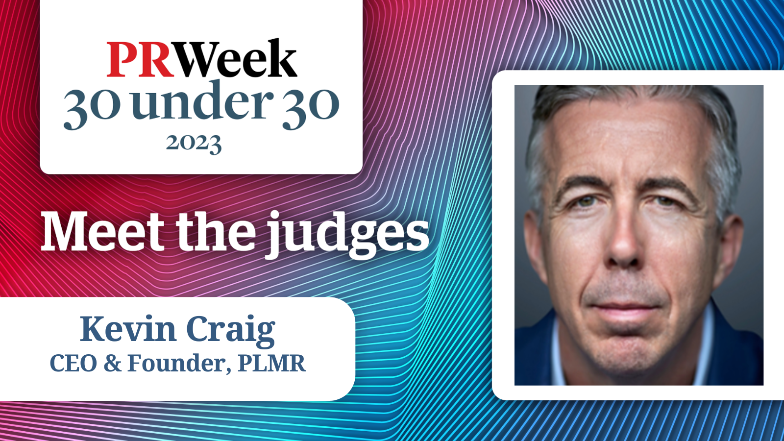 PLMR CEO Kevin Craig named as one of the Judges in the 2023 PR Week 30 Under 30 Awards - PLMR